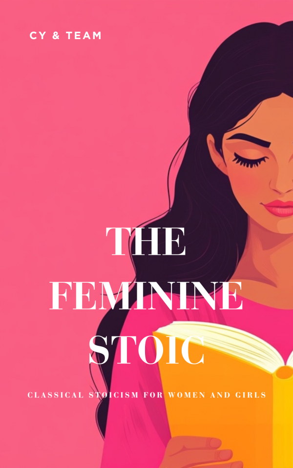 The Feminine Stoic - Classical Stoicism for Women and Girls